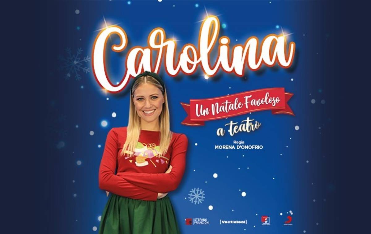 “Carolina – Un Natale Favoloso” a Roma nel 2022: data e biglietti dello ...