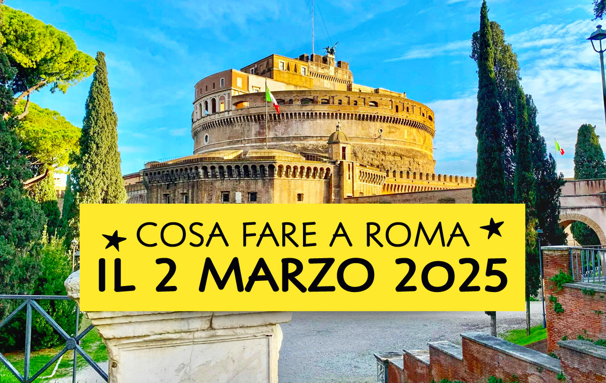 Cosa fare domenica 2 marzo 2025 a Roma: 10 eventi da non perdere