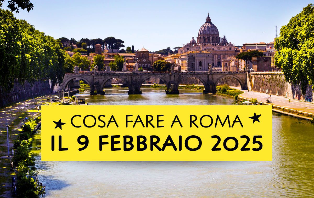 Cosa fare domenica 9 febbraio 2025 a Roma: 10 eventi da non perdere