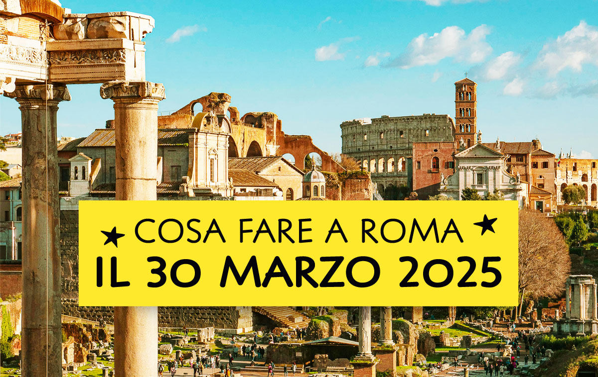 Cosa fare domenica 30 marzo 2025 a Roma: 10 eventi da non perdere