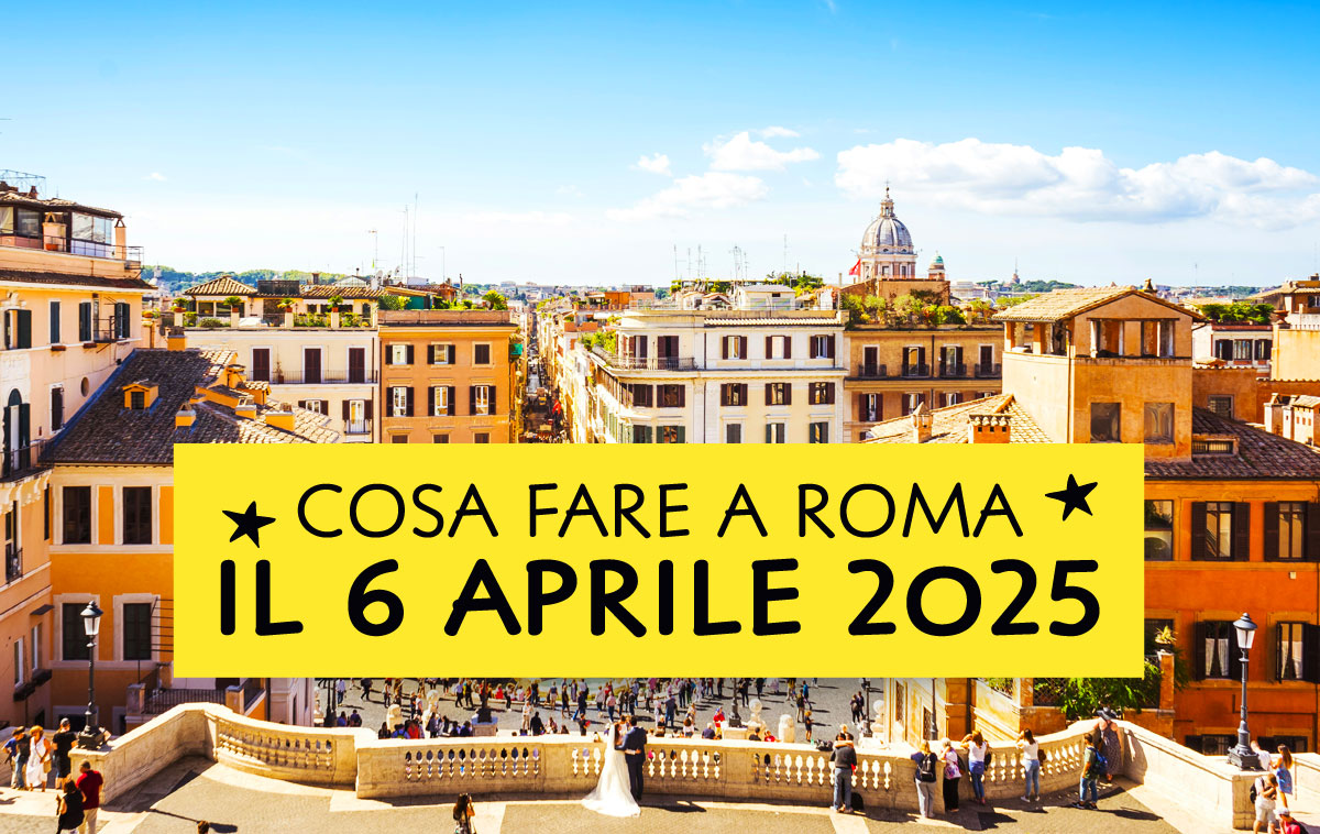 Cosa fare domenica 6 aprile 2025 a Roma: 10 eventi da non perdere