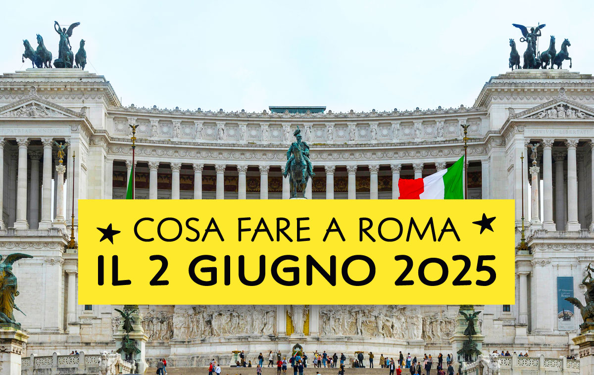 Cosa fare a Roma il 2 giugno? 10 cose belle da fare in giornata