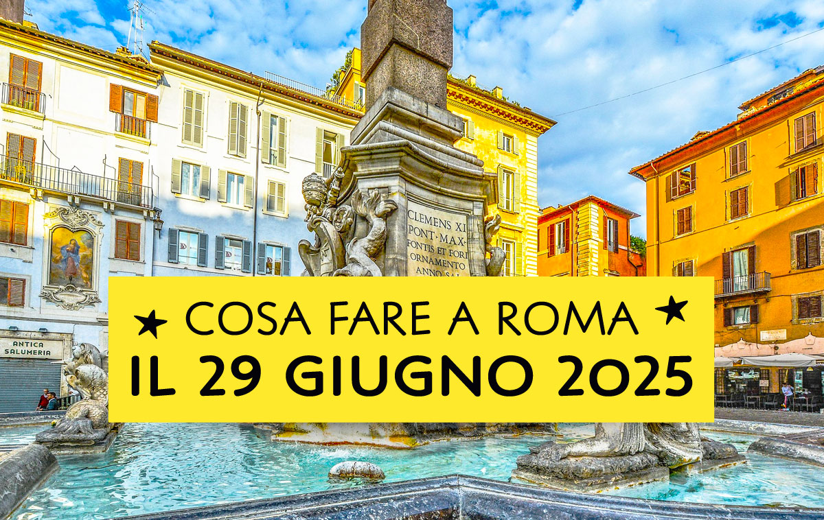 Cosa fare a Roma domenica 29 giugno 2025? Gli eventi più belli