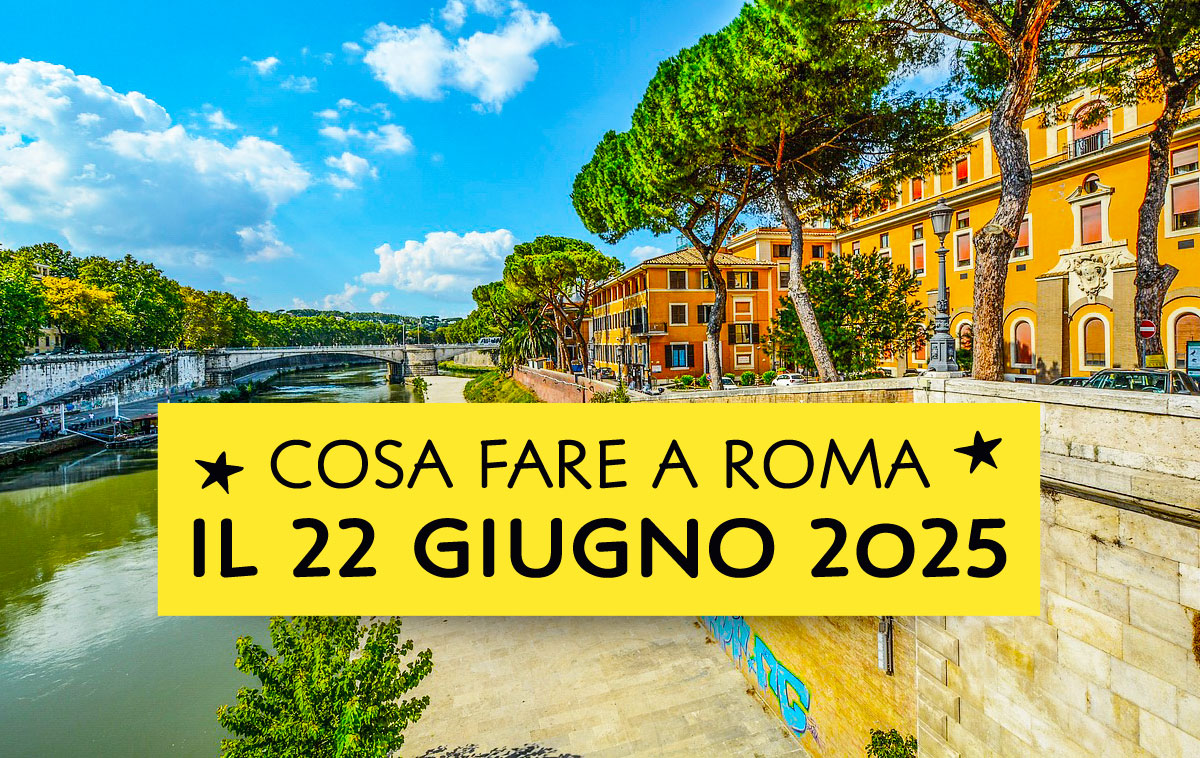 Cosa fare a Roma il 22 giugno 2025: guida agli eventi della domenica