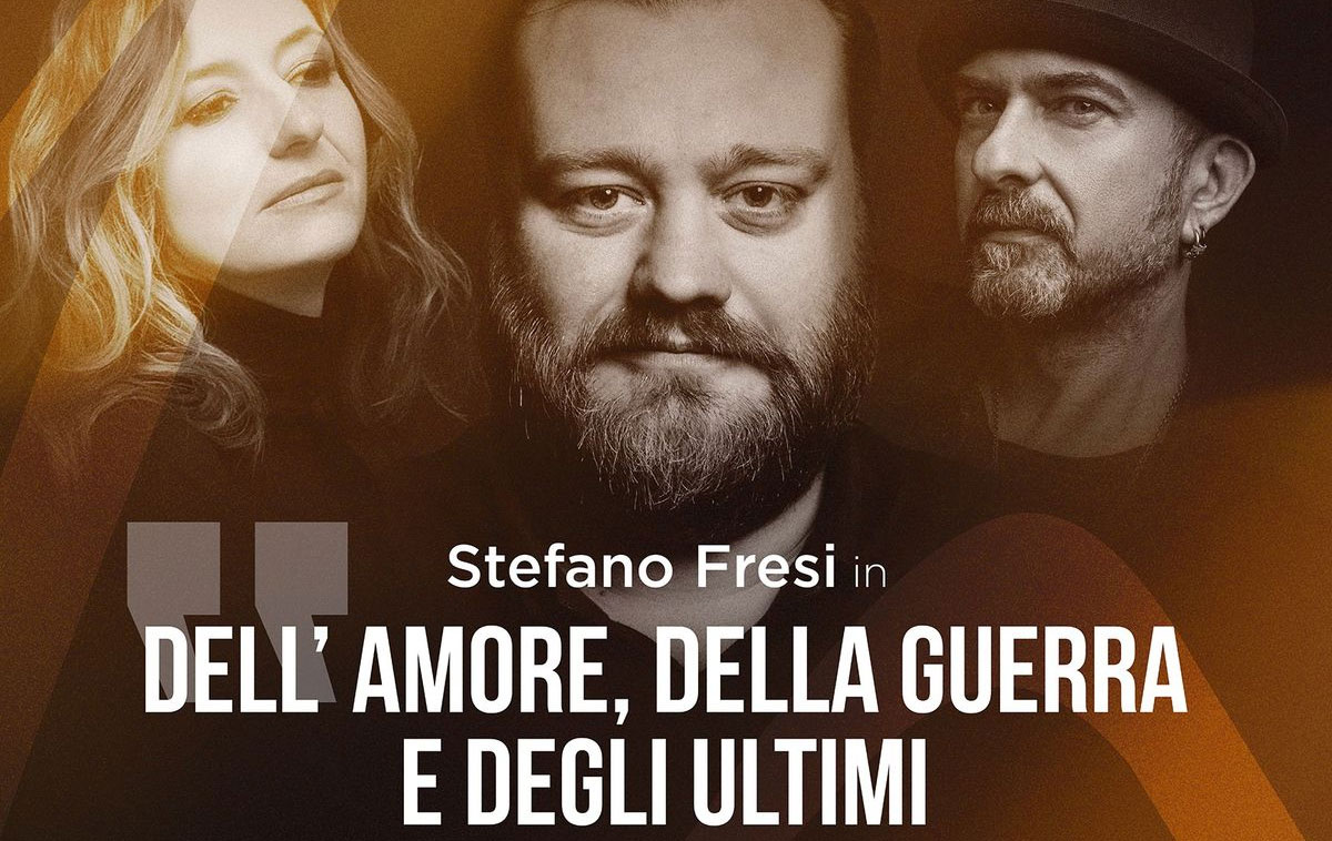 “Dell’amore, della guerra e degli ultimi” di e con Stefano Fresi in ...