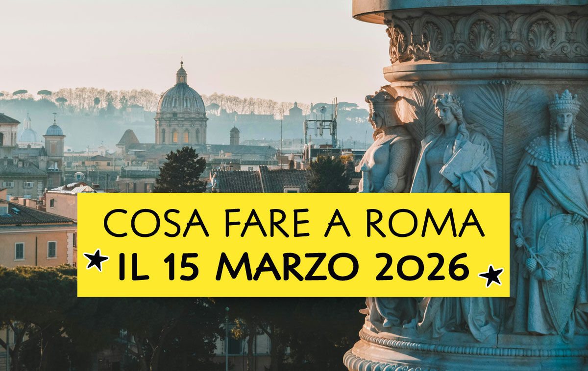 10 cose da fare a Roma domenica 15 marzo 2026 (anche gratis)